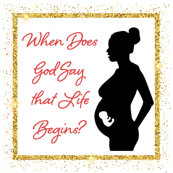 When Does Human Life Begin According to God?